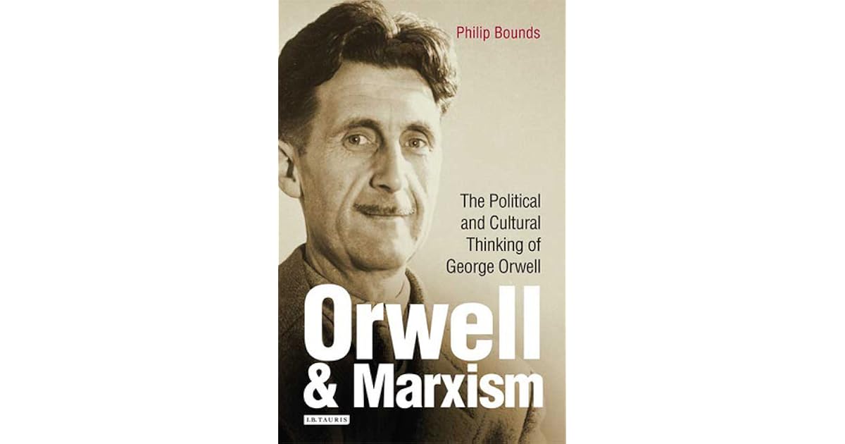 Orwell and Marxism: The Political and Cultural Thinking of George ...