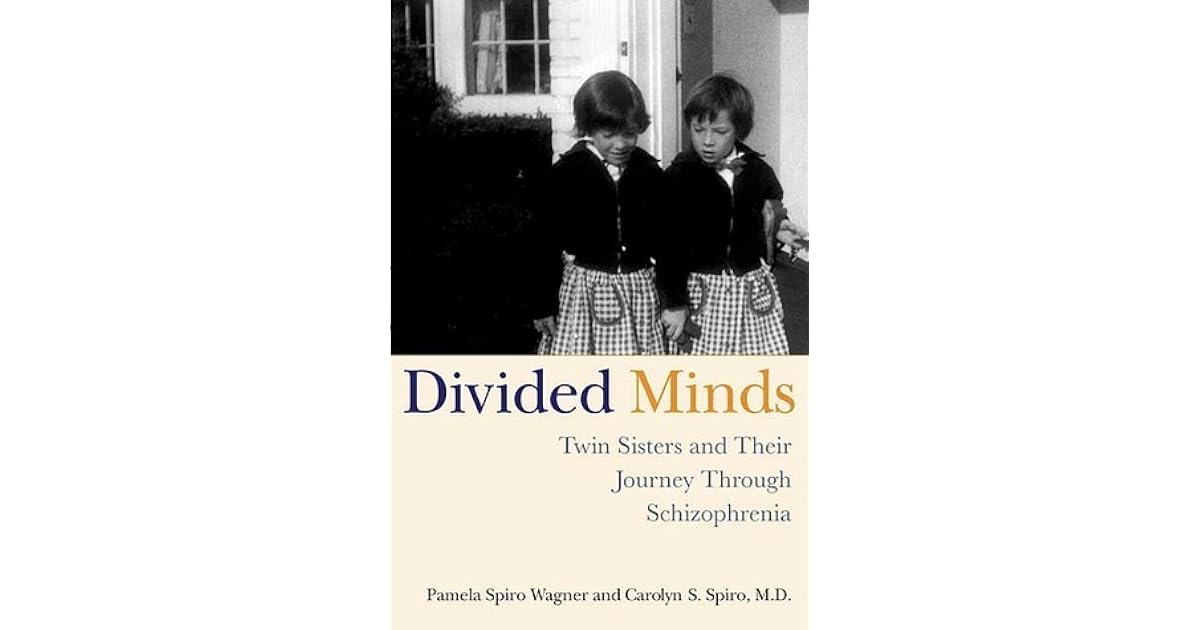 Divided Minds: Twin Sisters and Their Journey Through Schizophrenia by ...