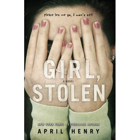 Girl, Stolen (Girl, Stolen #1) by April Henry — Reviews, Discussion ...