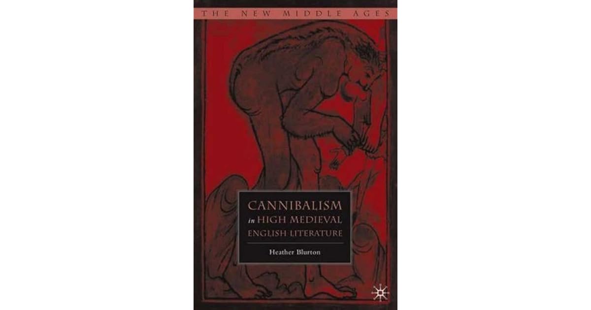 Cannibalism in High Medieval English Literature by Heather Blurton