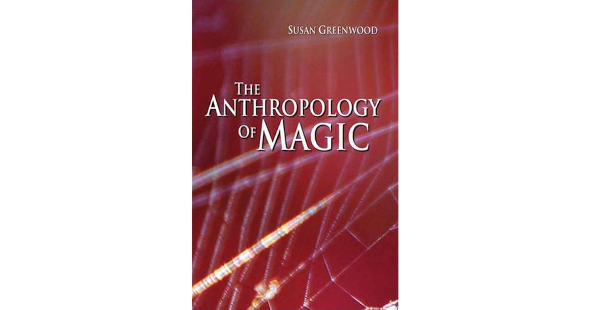 The Anthropology of Magic by Susan Greenwood