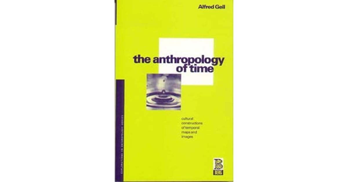 The Anthropology of Time: Cultural Constructions of Temporal Maps and ...