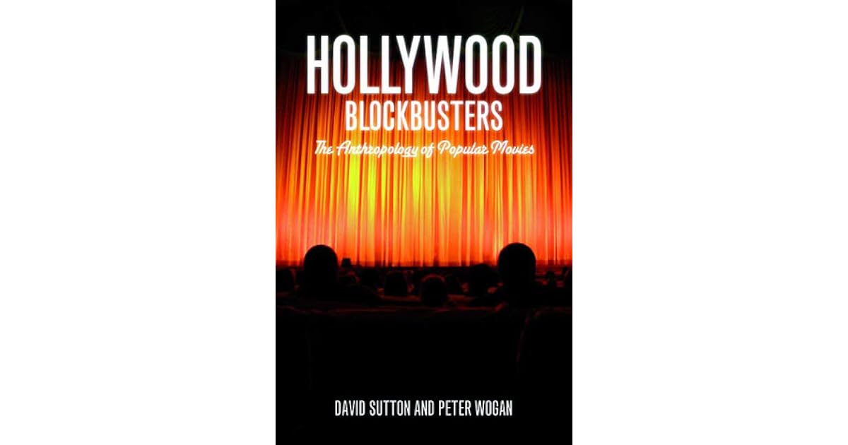 Hollywood Blockbusters: The Anthropology of Popular Movies by David Sutton