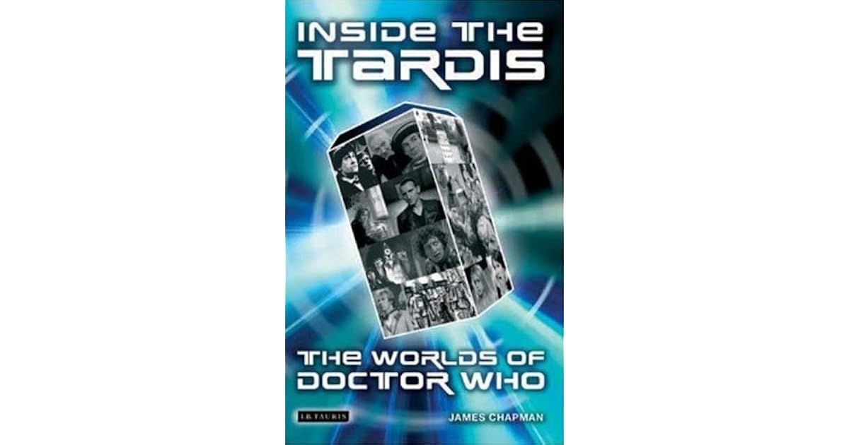 Inside the Tardis: The Worlds of Doctor Who by James Chapman
