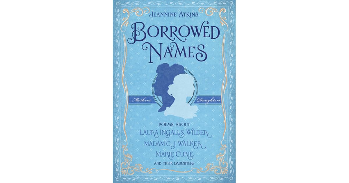 Borrowed Names: Poems About Laura Ingalls Wilder, Madam C.J. Walker ...
