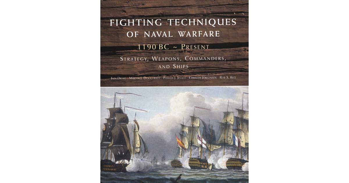 Fighting Techniques of Naval Warfare: Strategy, Weapons, Commanders ...