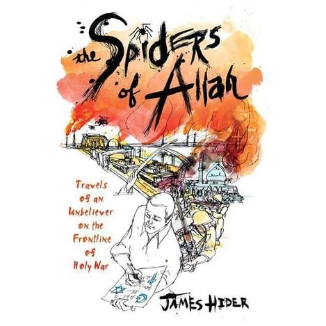 The Spiders of Allah: Travels of an Unbeliever on the Frontline of Holy ...