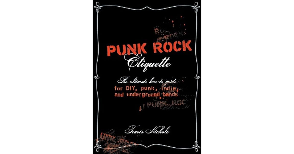 Punk Rock Etiquette: The Ultimate How-To-Guide for Punk, Underground ...