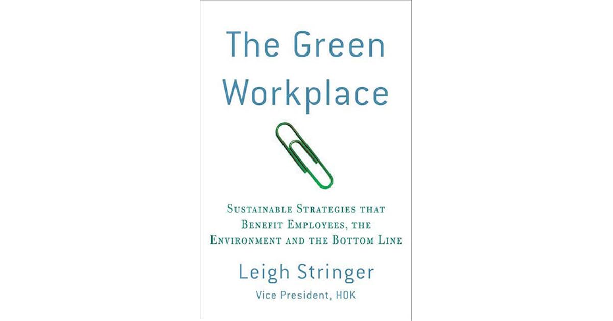 The Green Workplace: Sustainable Strategies that Benefit Employees, the ...