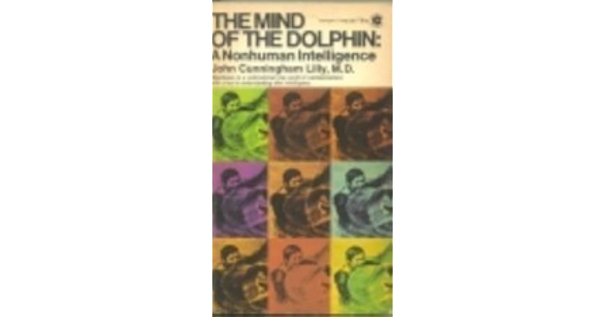 The Mind of the Dolphin: A Nonhuman Intelligence by John C. Lilly