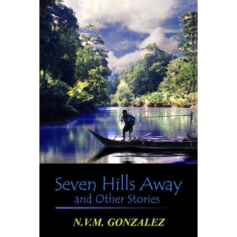 Seven Hills Away and Other Stories by N.V.M. Gonzalez — Reviews ...