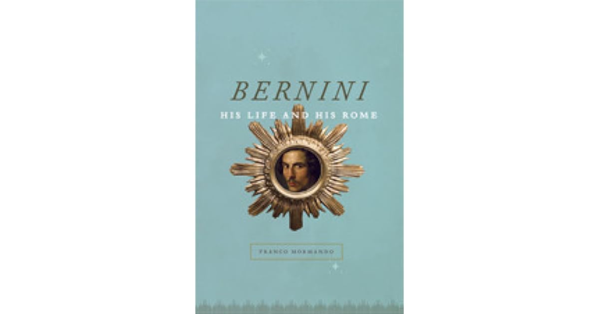 Bernini: His Life and His Rome by Franco Mormando