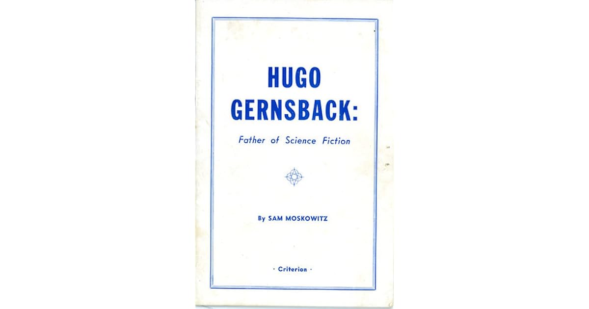 Hugo Gernsback : Founder of Science Fiction by Sam Moskowitz