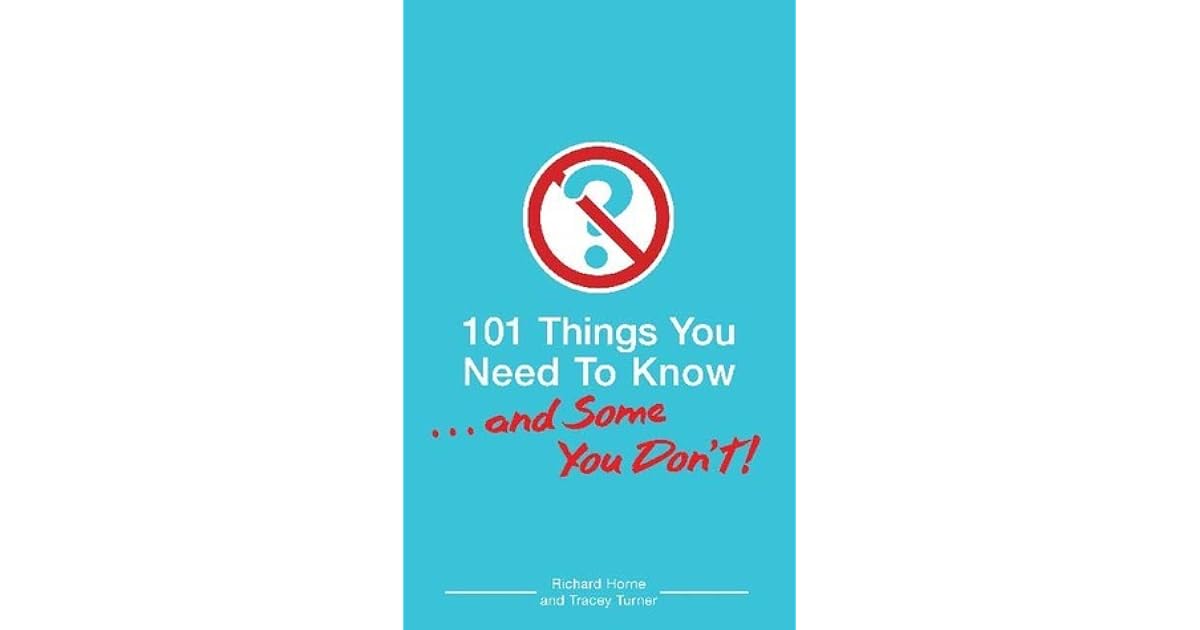 101 Things You Need to Know. . . and Some You Don't! by Richard Horne