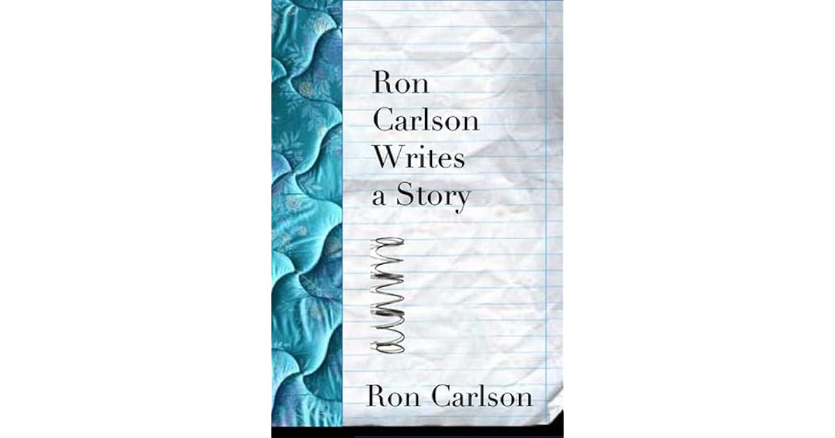 Ron Carlson Writes a Story by Ron Carlson