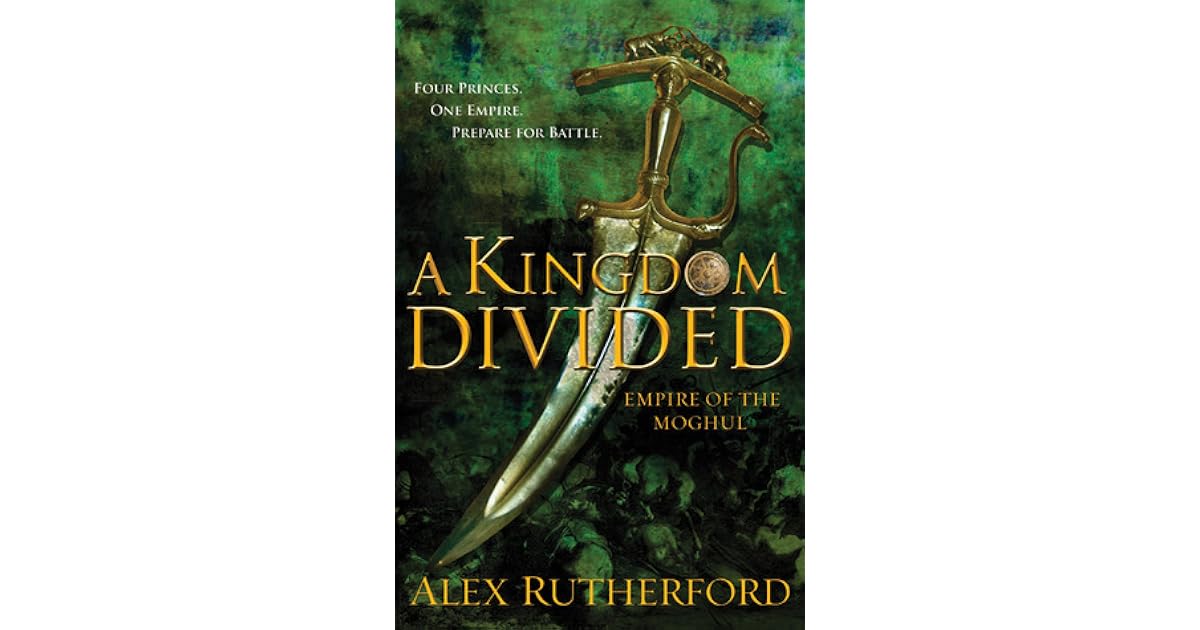 A Kingdom Divided: Empire of the Moghul by Alex Rutherford
