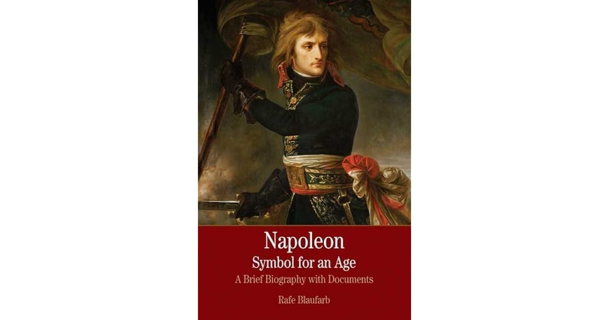 Napoleon: A Symbol for an Age: A Brief History with Documents by Rafe ...