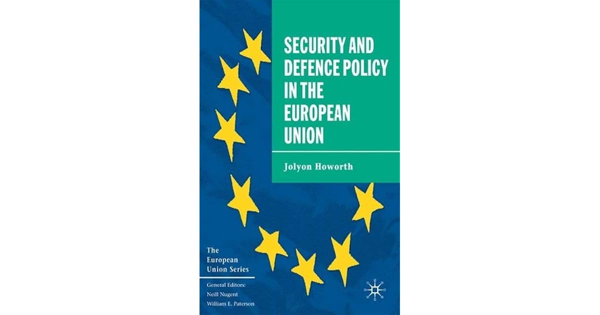The Security and Defence Policy in the European Union by Jolyon Howorth