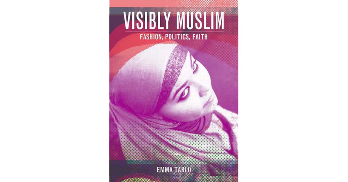 Visibly Muslim: Fashion, Politics, Faith by Emma Tarlo