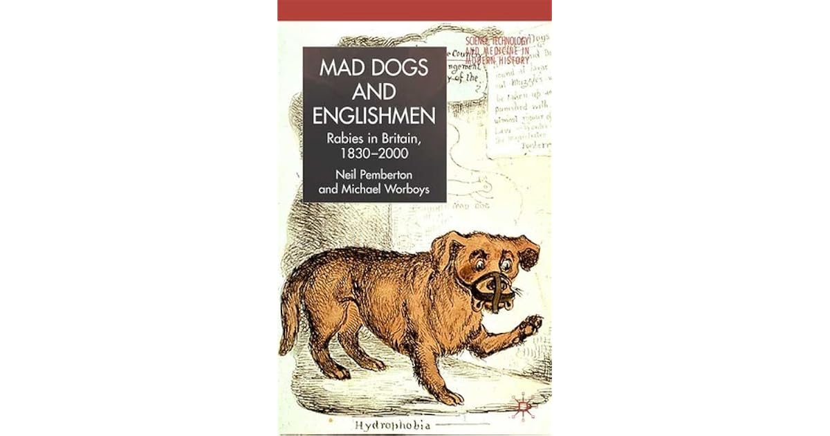 Mad Dogs and Englishmen: Rabies in Britain 1830-2000 by Neil Pemberton
