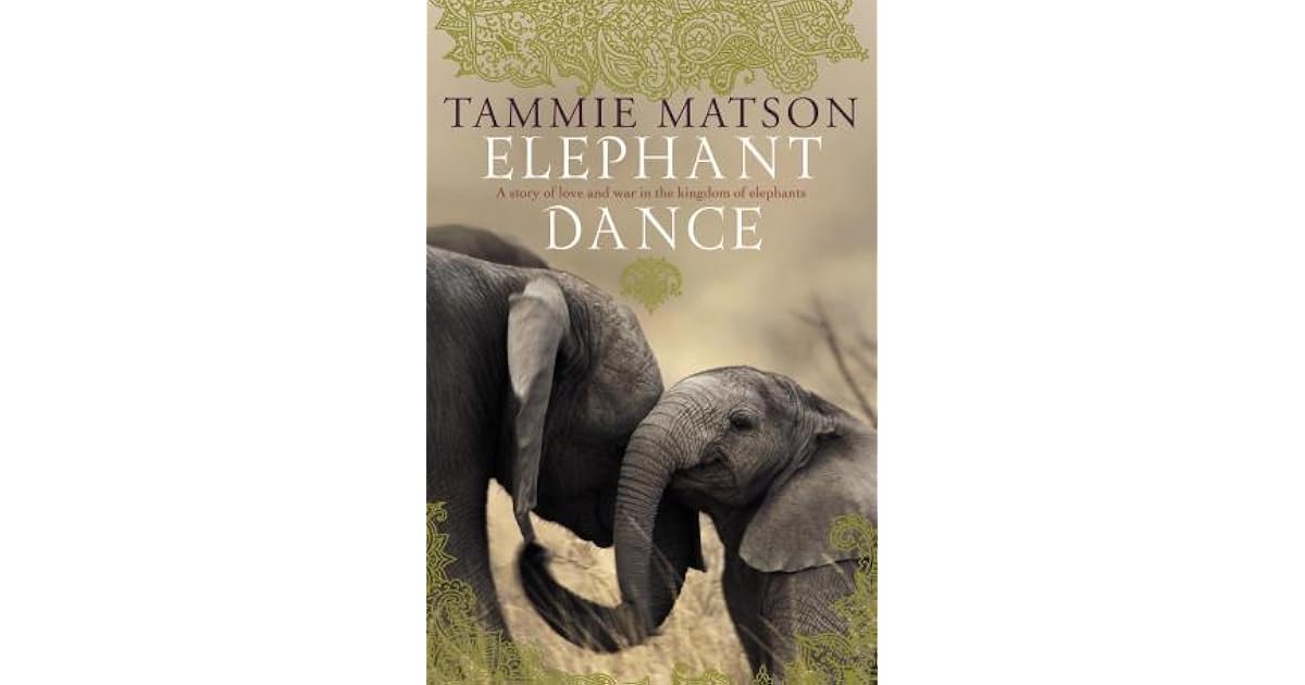 Elephant Dance: A Story of Love and War in the Kingdom of Elephants by ...