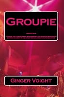 Groupie (Groupie, #1) by Ginger Voight