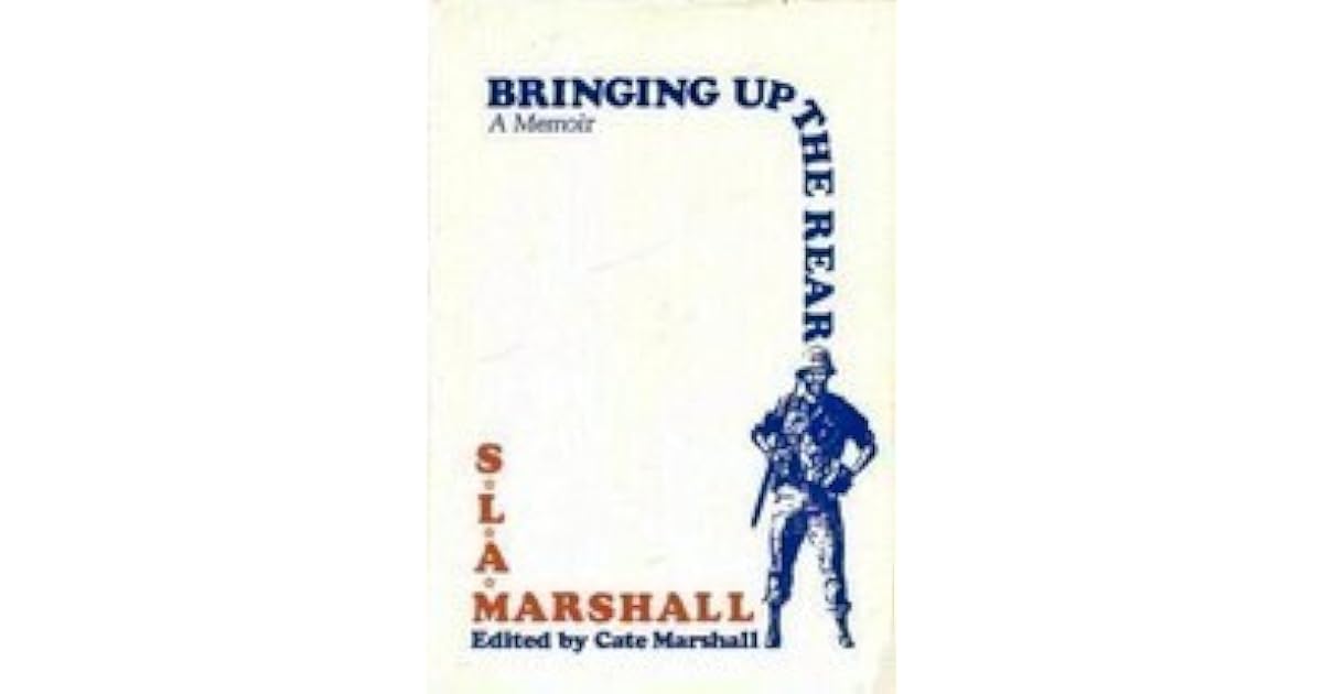 Bringing Up the Rear: A Memoir by S.L.A. Marshall