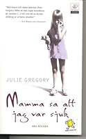 Sickened: The Memoir of a Munchausen by Proxy Childhood by Julie Gregory