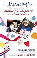 Messenger: The Legacy of Mattie J.T. Stepanek and Heartsongs by Jeni ...
