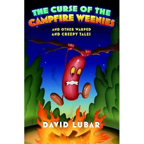 The Curse of the Campfire Weenies and Other Warped and Creepy Tales ...