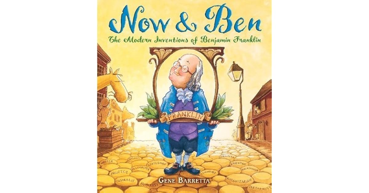 Now & Ben: The Modern Inventions of Benjamin Franklin by Gene Barretta