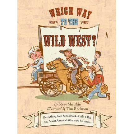 Which Way to the Wild West?: Everything Your Schoolbooks Didn't Tell ...
