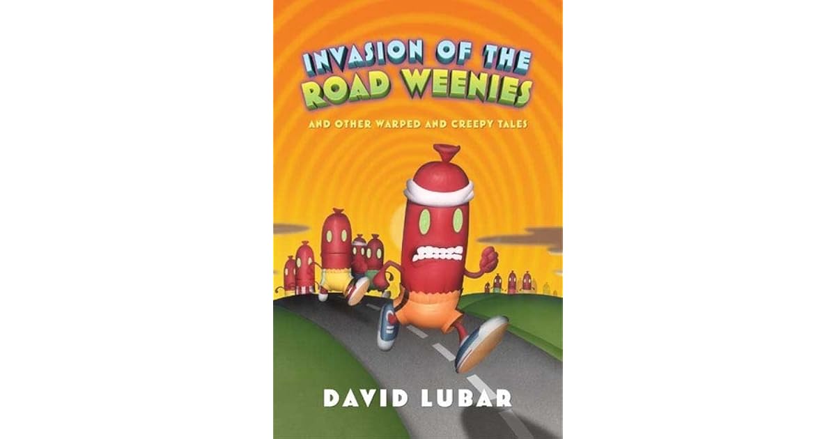 Invasion of the Road Weenies and Other Warped and Creepy Tales by David ...