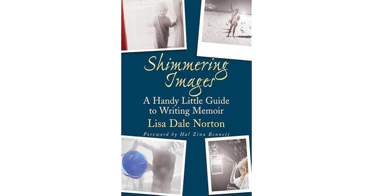 Shimmering Images: A Handy Little Guide to Writing Memoir by Lisa Dale ...