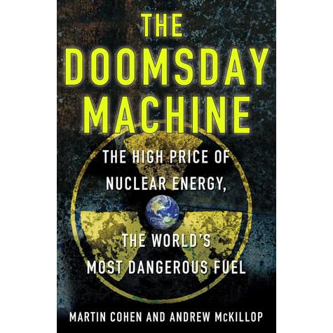 The Doomsday Machine: The High Price of Nuclear Energy, the World's ...