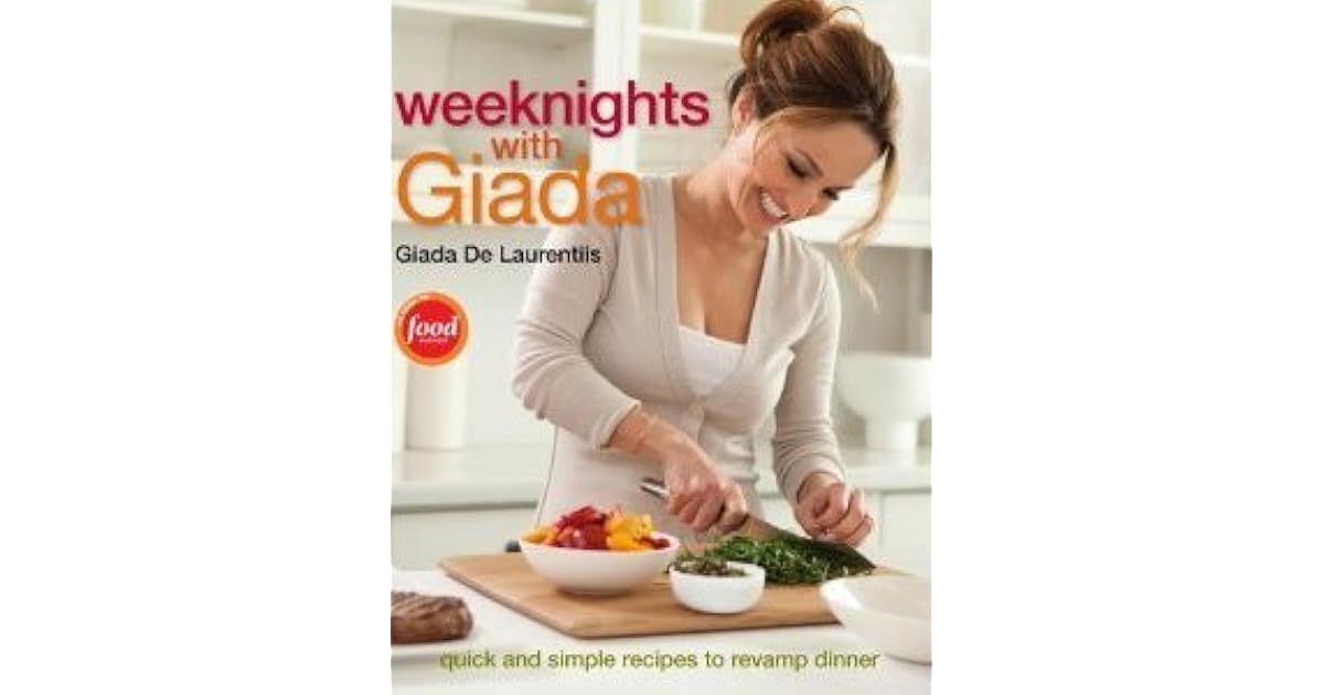 Weeknights with Giada: Quick and Simple Recipes to Revamp Dinner by ...