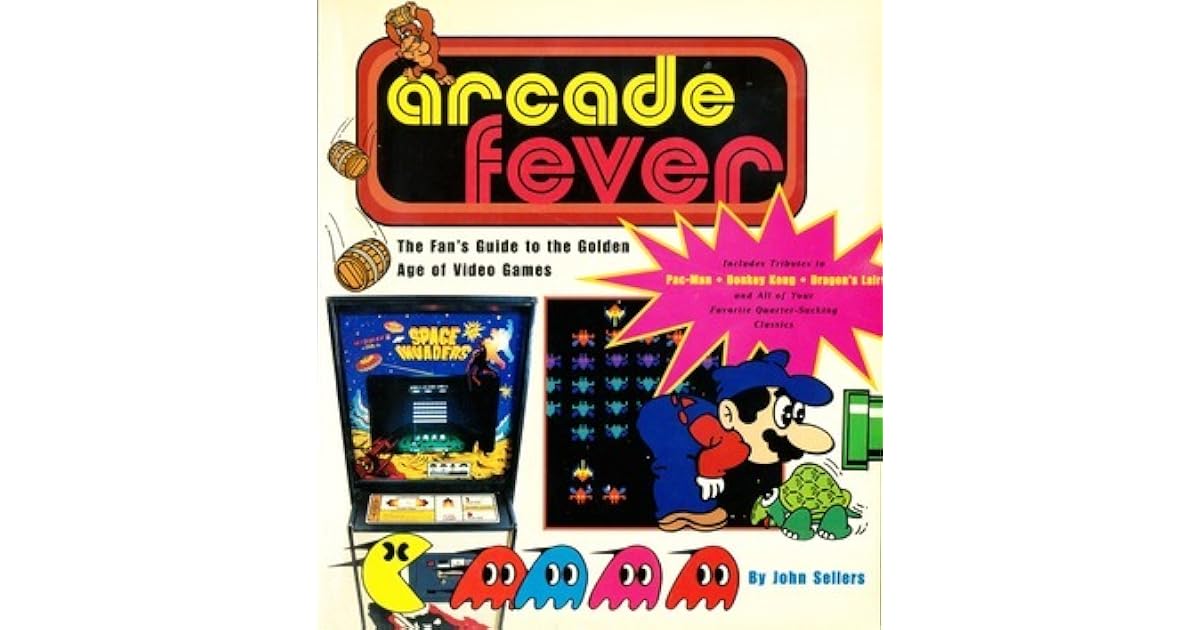 Arcade Fever: The Fan's Guide to the Golden Age of Video Games by John ...