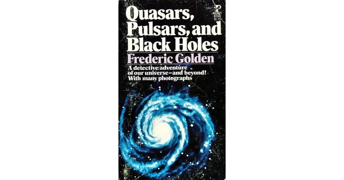 Quasars, Pulsars, and Black Holes by Frederic Golden