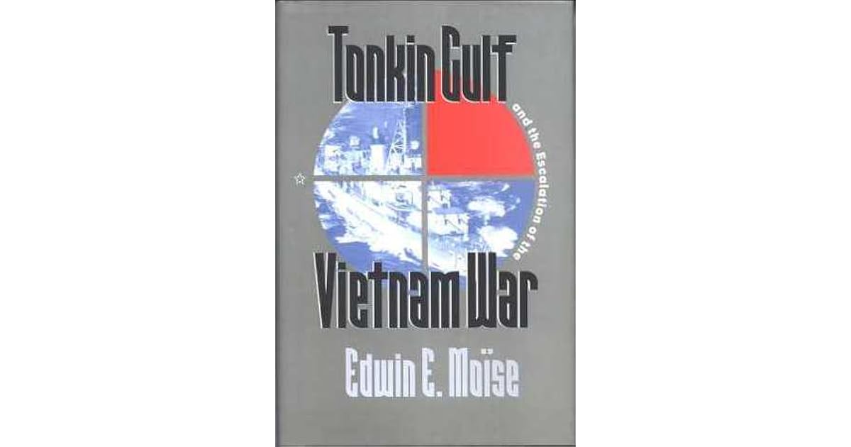 Tonkin Gulf and the Escalation of the Vietnam War by Edwin E. Moïse