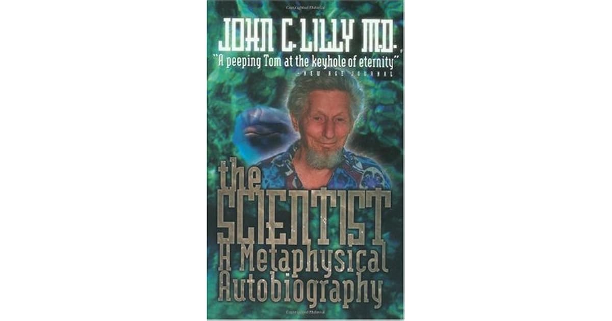 The Scientist: A Novel Autobiography by John C. Lilly