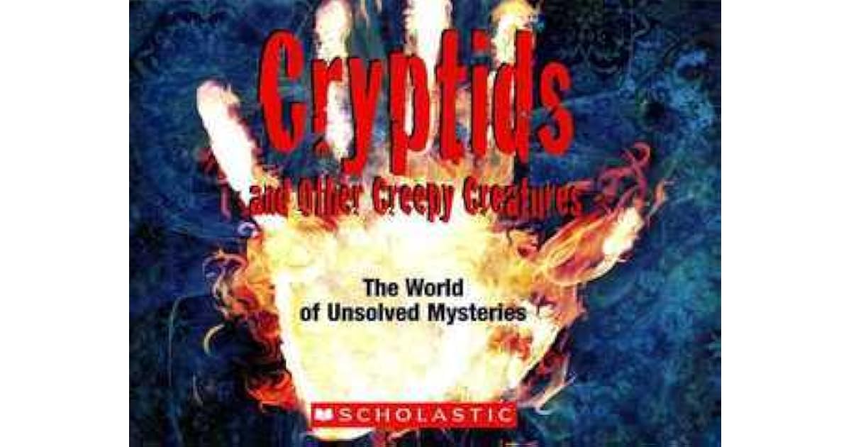 Cryptids And Other Creepy Creatures: The World Of Unsolved Mysteries by ...