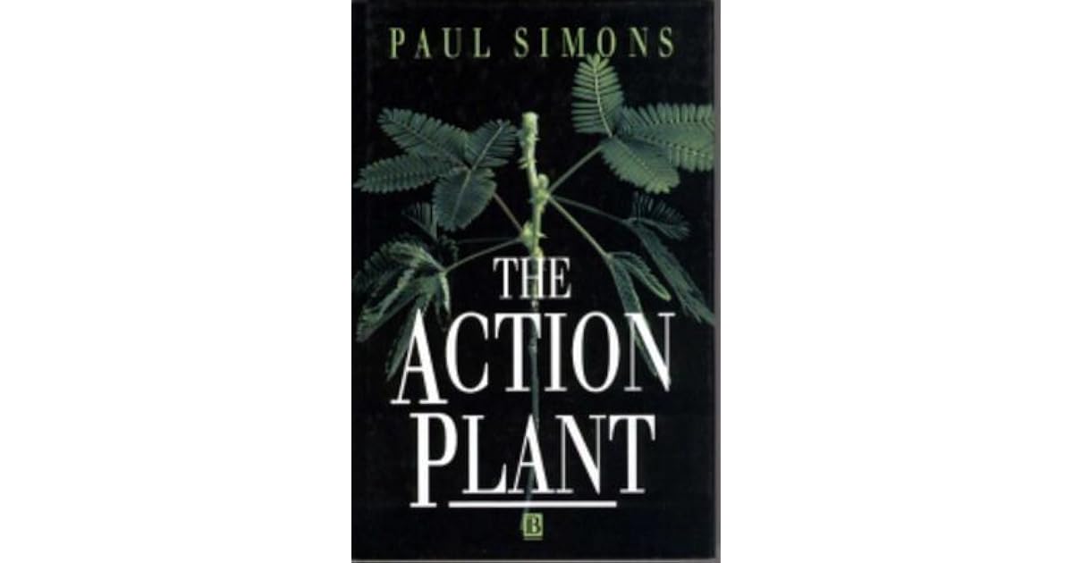 The Action Plant: Movement and Nervous Behaviour in Plants by Paul Simons