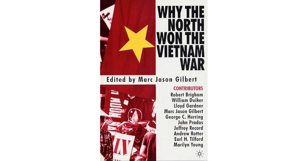 Why The North Won The Vietnam War by Marc Jason Gilbert