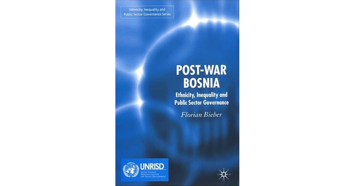 Post-War Bosnia: Ethnicity, Inequality and Public Sector Governance by ...