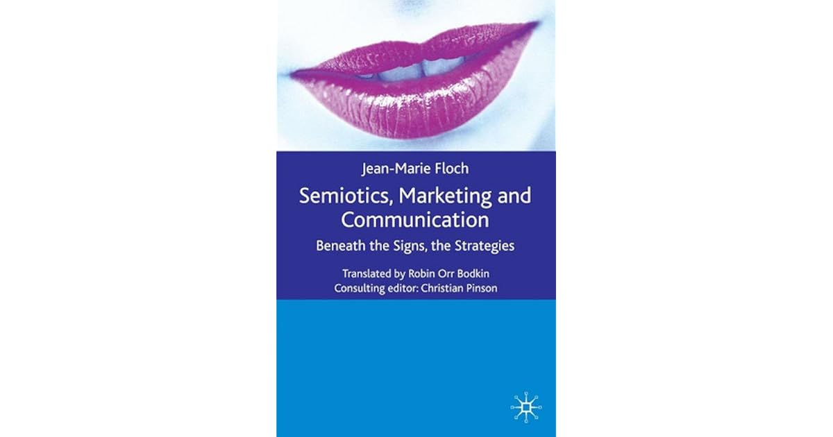 Semiotics, Marketing and Communication: Beneath the Signs, the ...