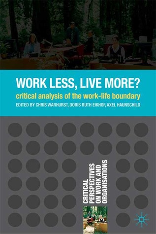 Work Less, Live More?: A Critical Analysis of the Work-Life Boundary by ...