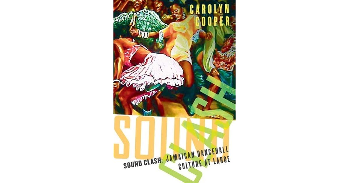 Sound Clash: Jamaican Dancehall Culture at Large by Carolyn Cooper