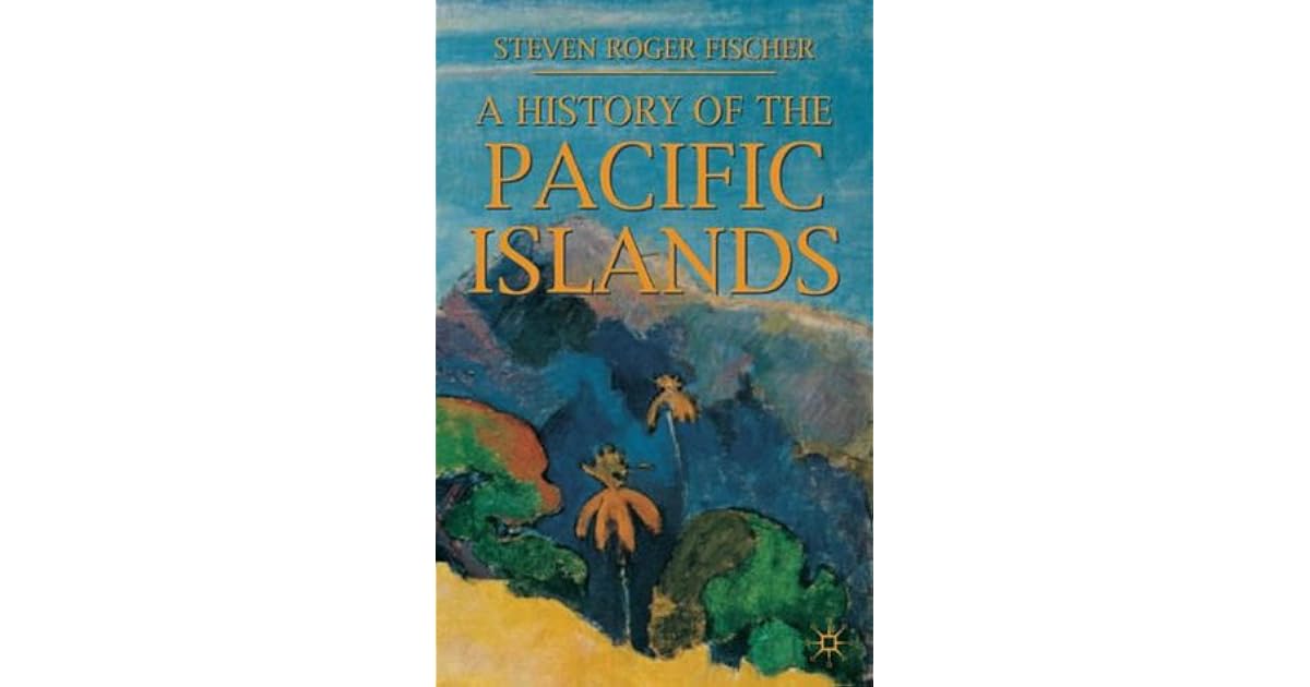 A History of the Pacific Islands by Steven Roger Fischer