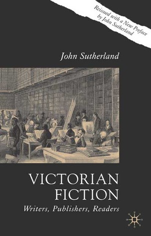 Victorian Fiction: Writers, Publishers, Readers by John Sutherland