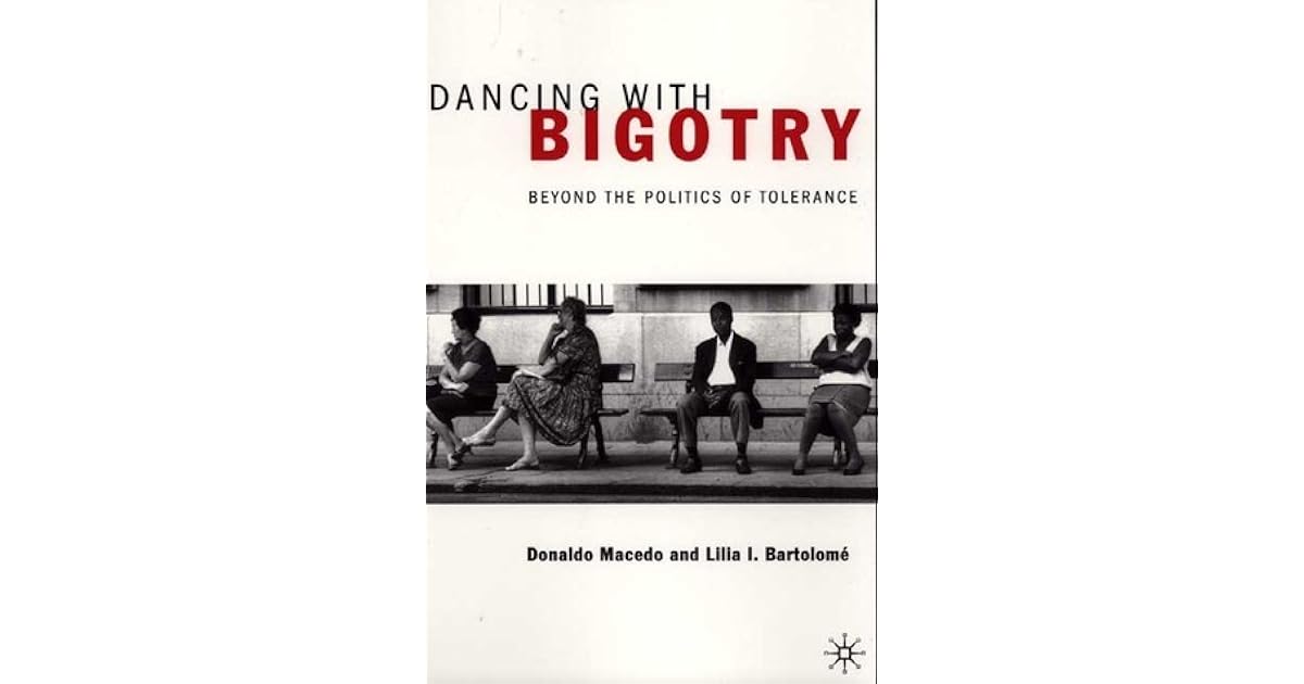Dancing With Bigotry: Beyond the Politics of Tolerance by Donaldo Macedo
